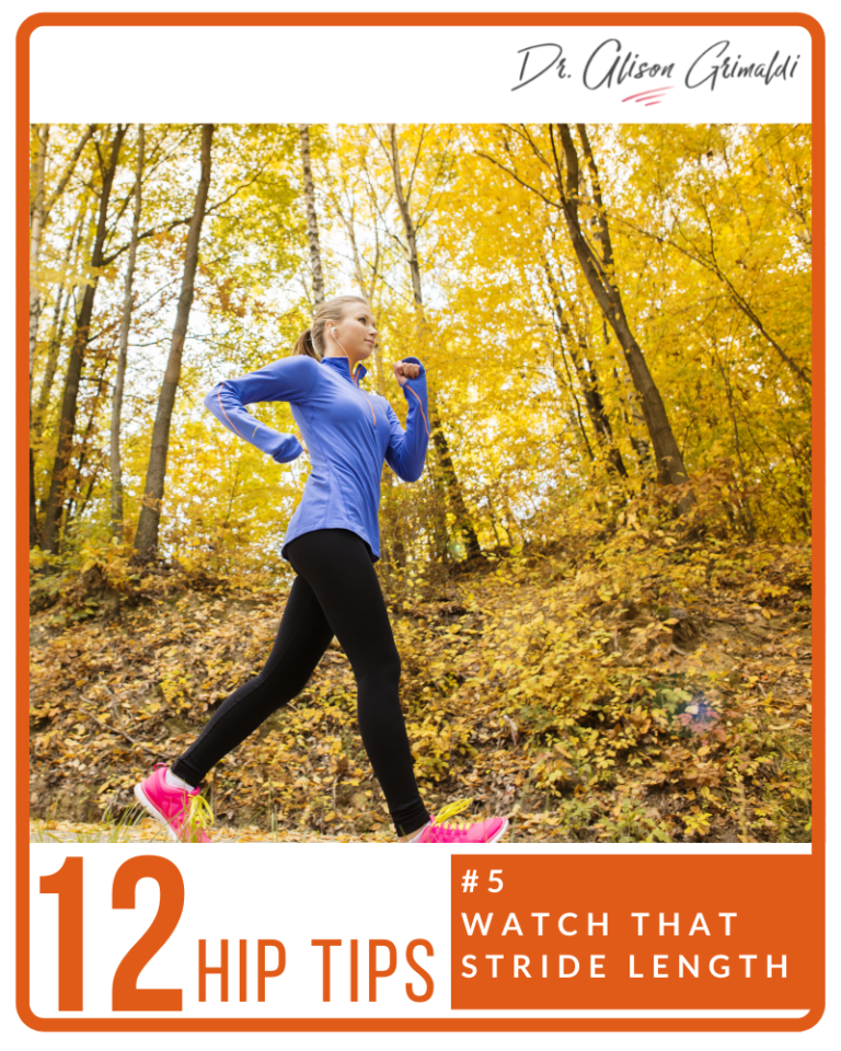 Hip Tip 5 - Watch that stride length | Dr Alison Grimaldi